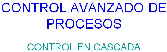 Electronica y Automatizacion Industrial: Control Cascada-Procesos Avanzados
