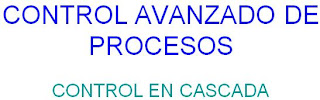 Electronica y Automatizacion Industrial: Control Cascada-Procesos Avanzados