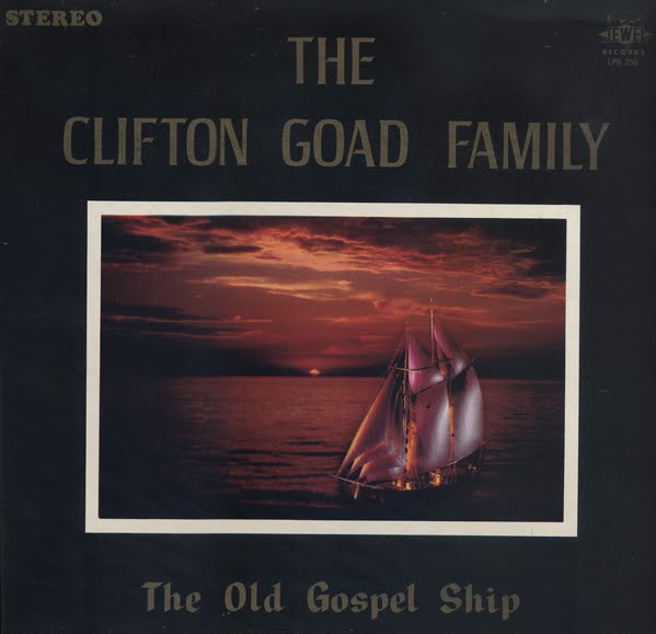 The Good, Bad & Ugly Gospel Record Barn: The Clifton Goad Family - The ...