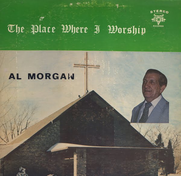 The Good, Bad & Ugly Gospel Record Barn: Al Morgan - The Place Where I ...