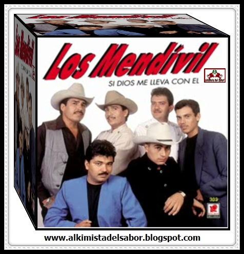 Alkimista Del Sabor! (Sin Límites): Los Mendivil - Si Dios Me Lleva Con El