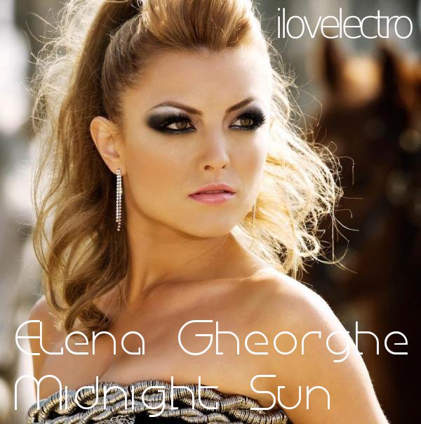 ILOVELECTRO: Elena Gheorghe - Midnight Sun (Original Extended Mix)
